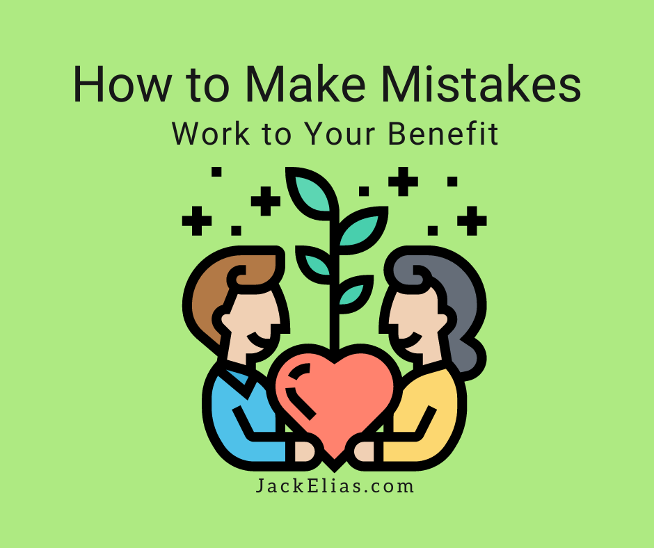 How to Make Mistakes Work to Your Benefit | Jack Elias: Author, Trainer ...